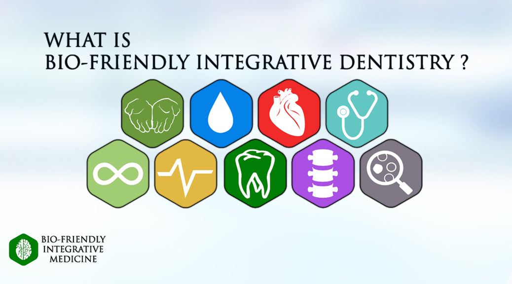 BIO-FRIENDLY INTEGRATIVE DENTISTRY - Bio-Friendly Integrative Medicine